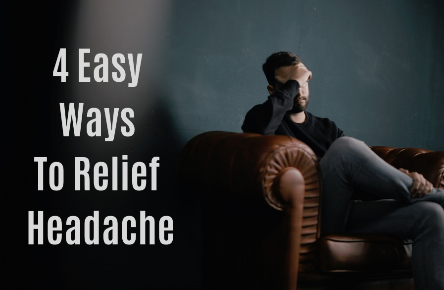 4 Easy Ways To Relief Headache - live. love. life. - Motivational Blog