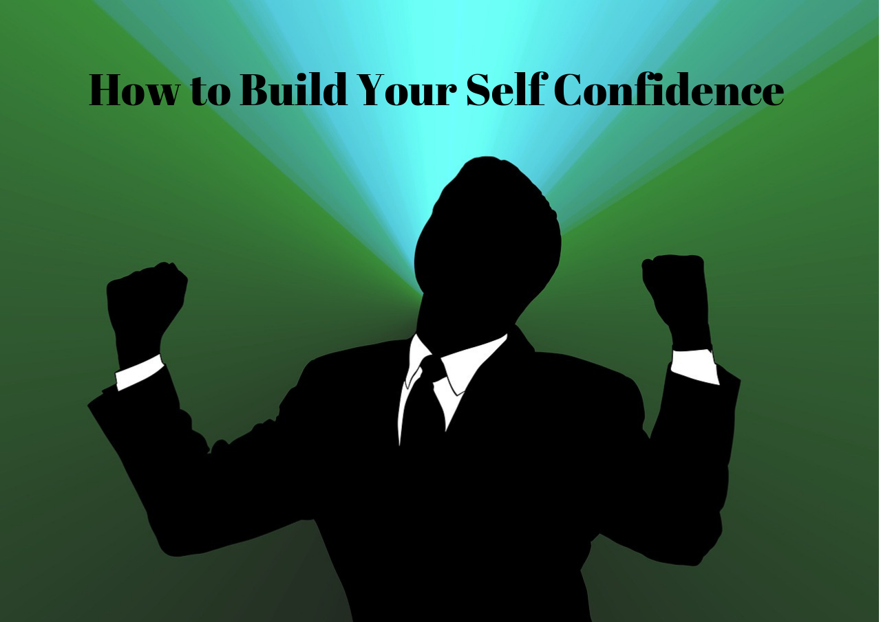 How to Build Your Self Confidence - live. love. life. - Motivational Blog